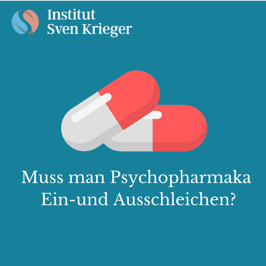 Muss man Psychopharmaka Ein-und Ausschleichen? – Institut Sven Krieger